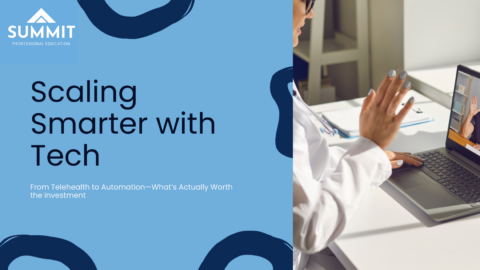 Leveraging Technology to Scale Your Practice - Summit Professional Education